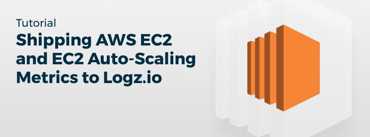 Tutorial: Shipping AWS EC2 Metrics to Logz.io