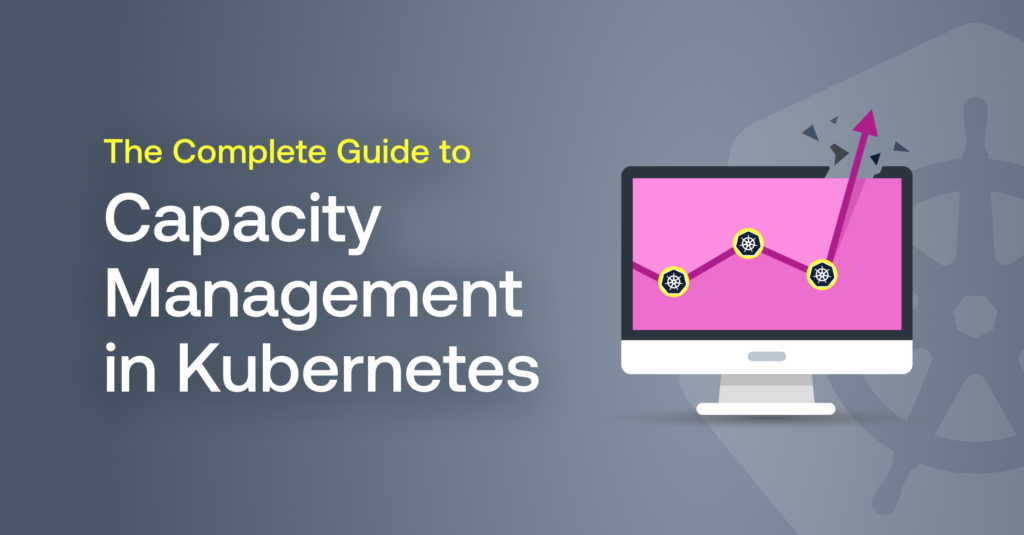 The Complete Guide to Capacity Management in Kubernetes | Logz.io