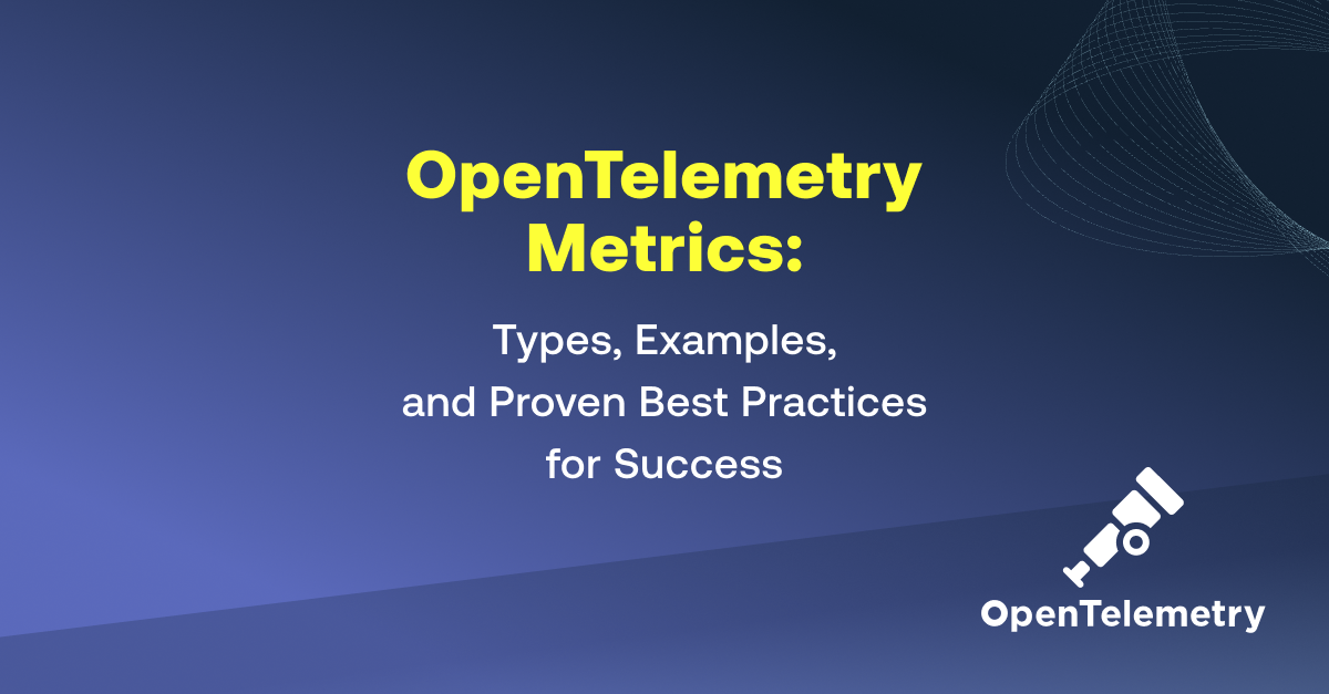 OpenTelemetry Metrics: Types, Examples & Best Practices